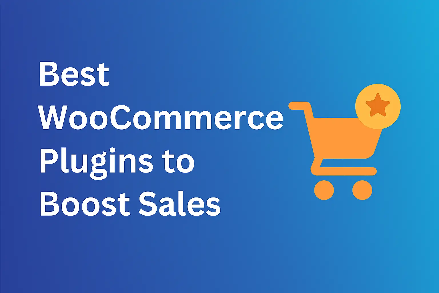 11 Best WooCommerce Plugins to Boost Sales (2025 Guide)