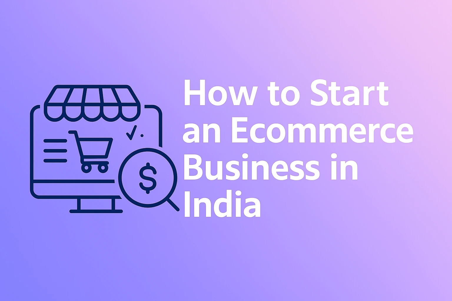 Start an Ecommerce Business in India (2025 Step-by-Step Guide)
